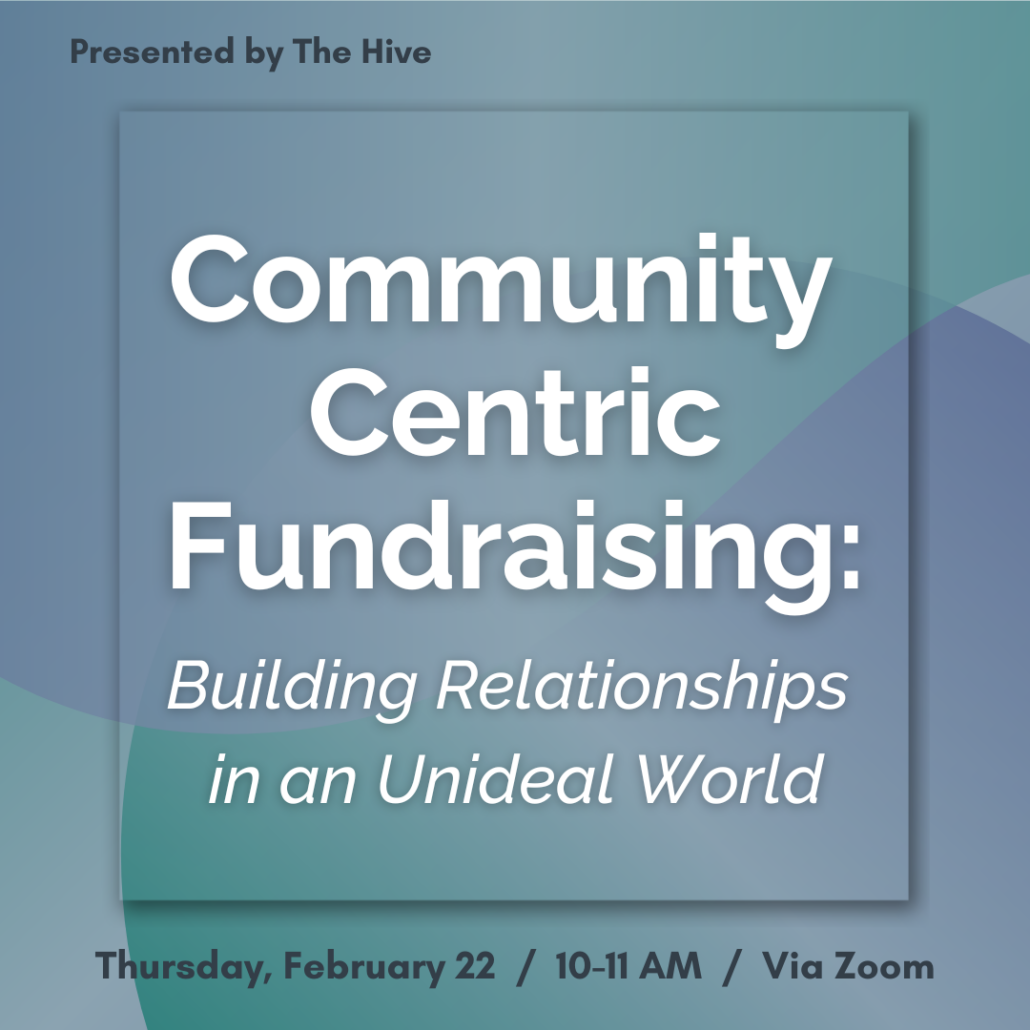 Community Centric Fundraising: Building Relationships in an Unideal World